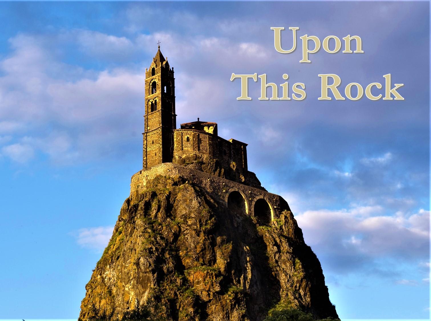 Upon This Rock I Will Build My Church – Embrace What Matters